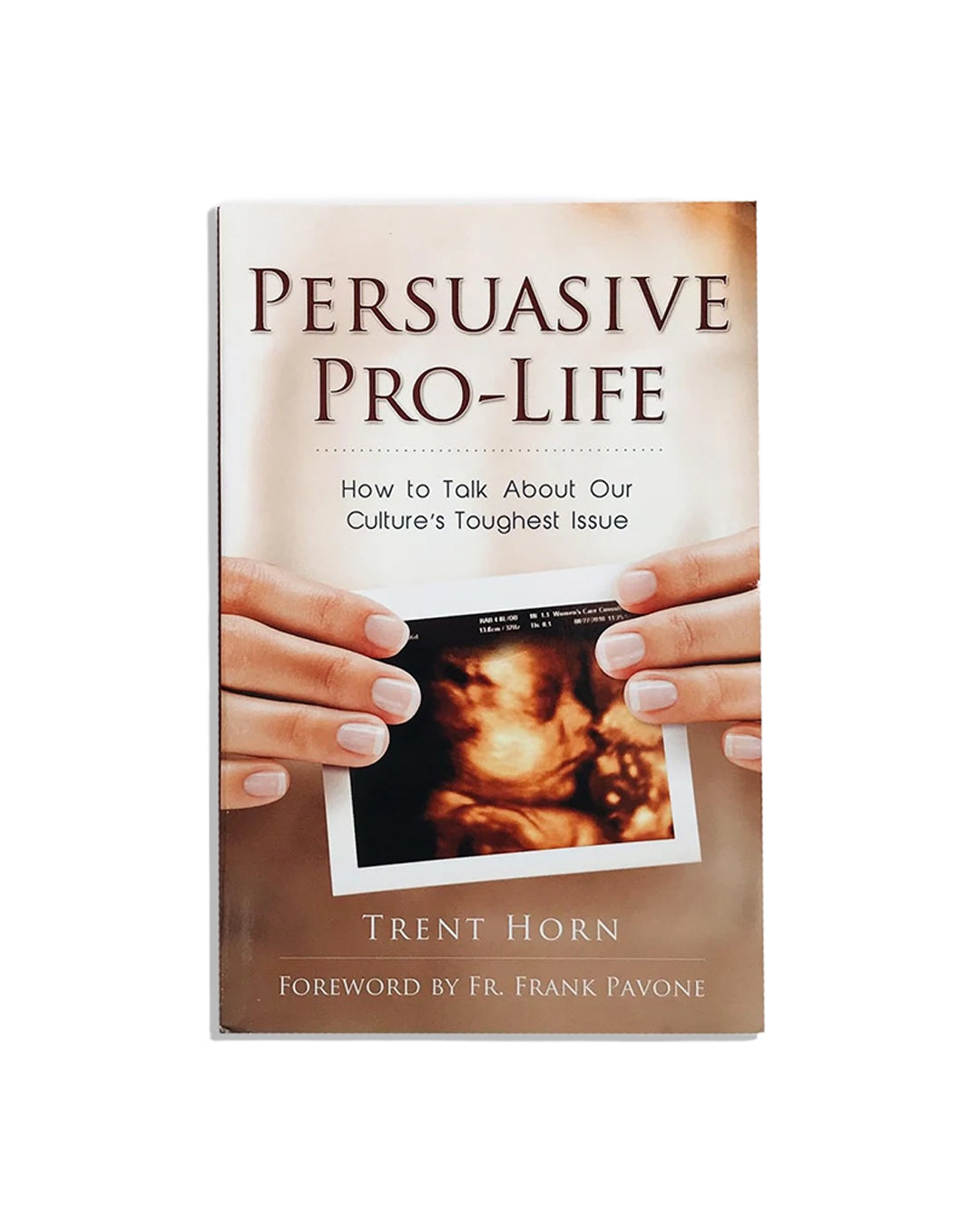 Persuasive Pro-Life: How to Talk about Our Culture's Toughest Issue – Live Action