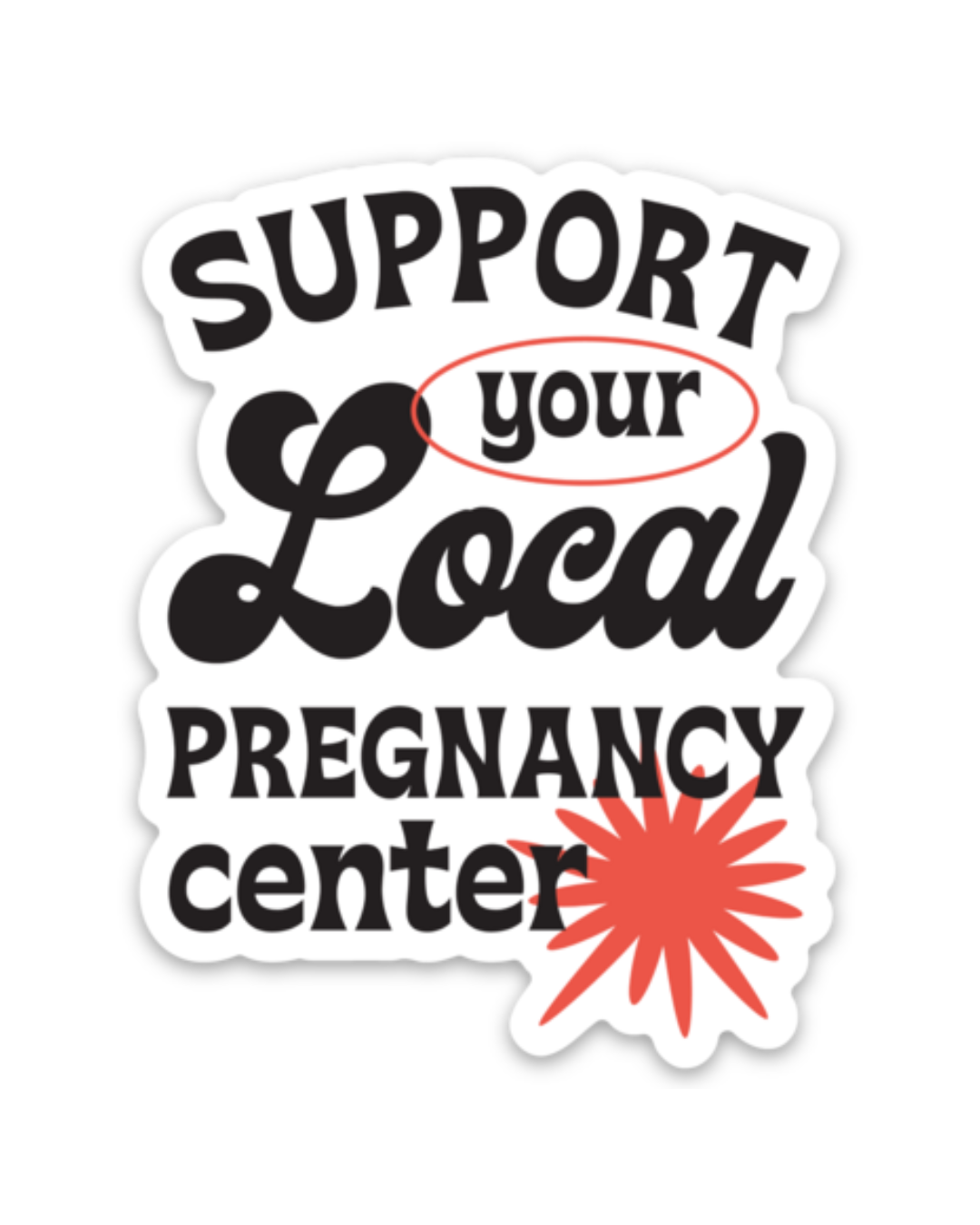 Support Your Local Pregnancy Center Sticker – Live Action